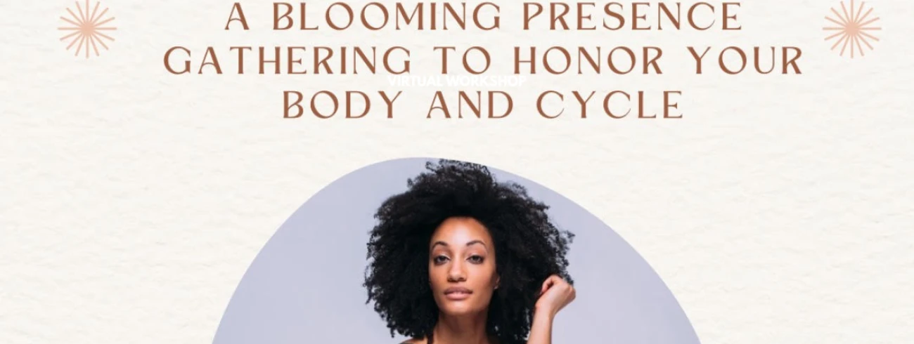 A Blooming Presence Gathering To Honor Your Body And Cycle: Buy Tickets Online