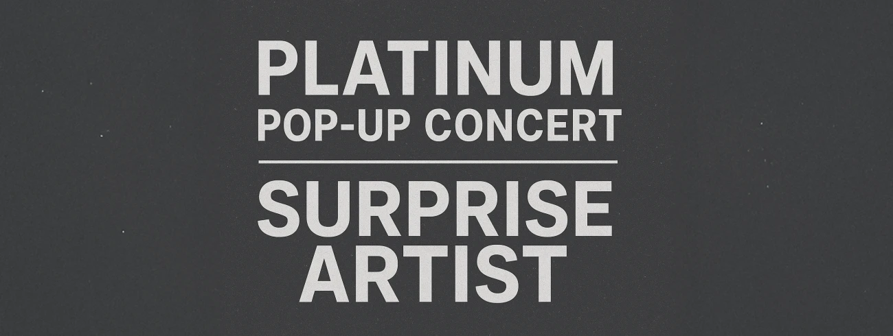 Platinum Pop-Up Concert - Surprise Artist: Buy Tickets Online